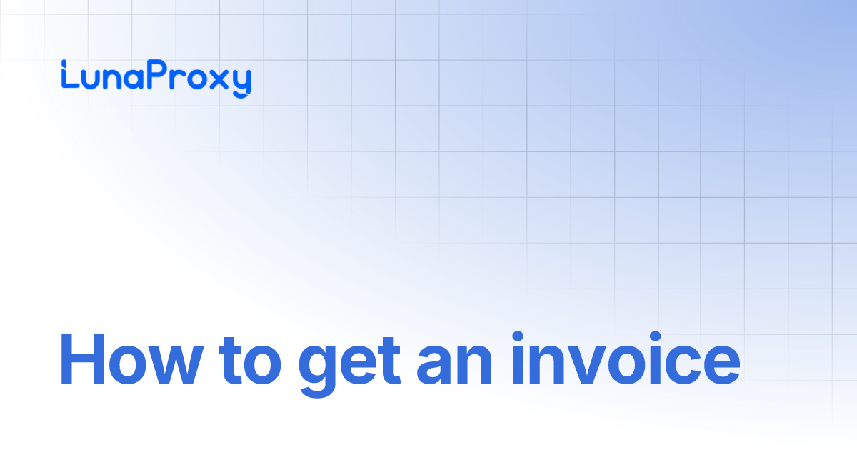 How to get an invoice | doc.lunaproxy