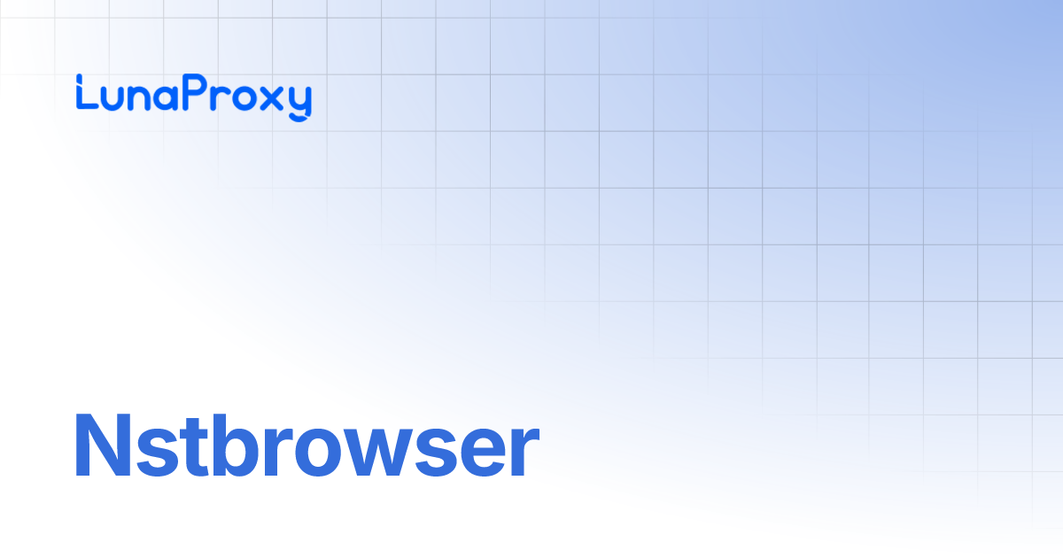 Nstbrowser | doc.lunaproxy
