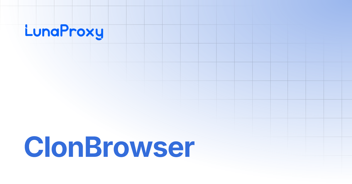 ClonBrowser | doc.lunaproxy