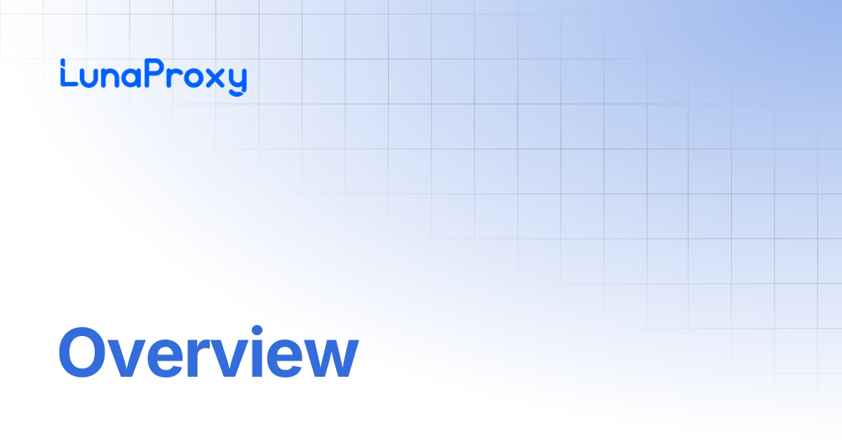 Overview | doc.lunaproxy