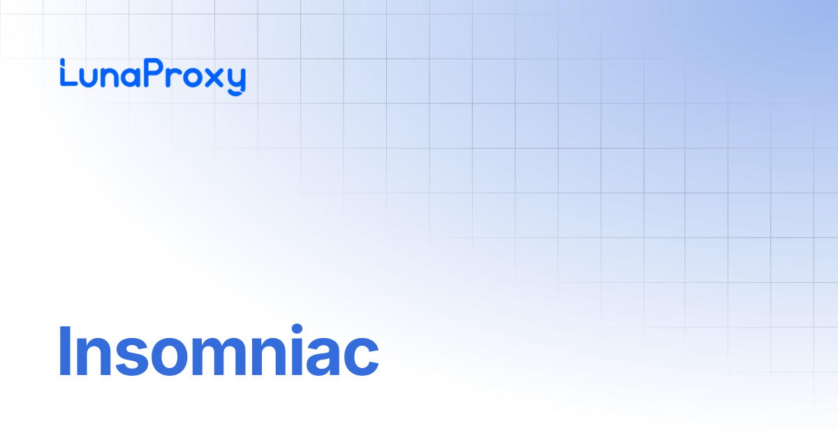 Insomniac | doc.lunaproxy