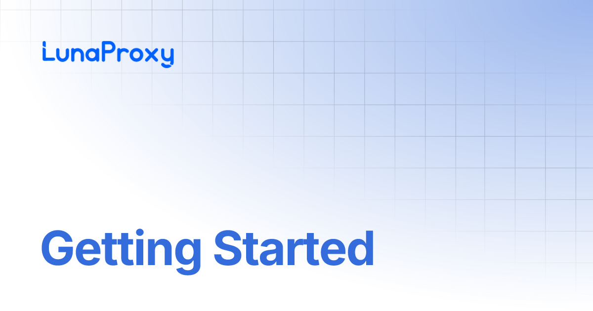Getting Started | doc.lunaproxy