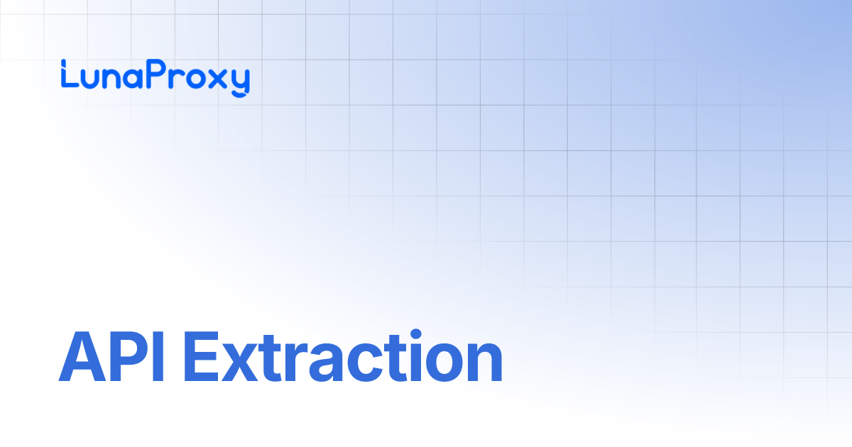 API Extraction | doc.lunaproxy