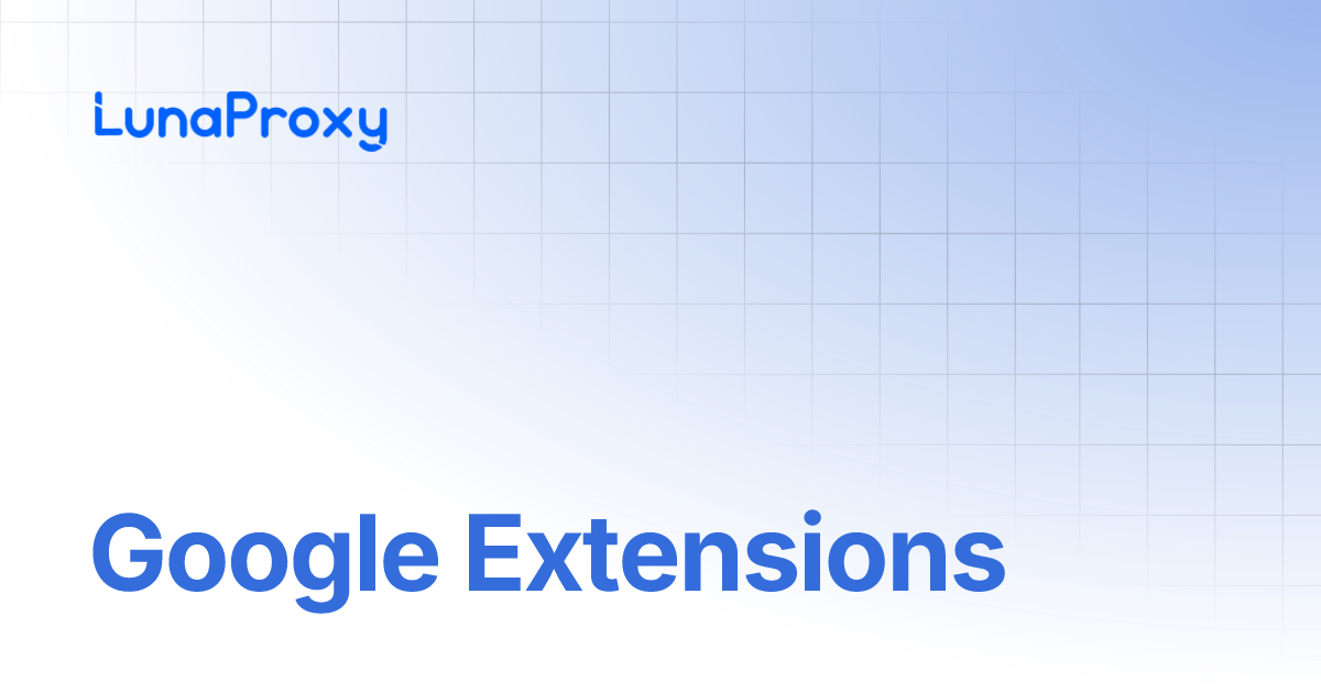 Google Extensions | doc.lunaproxy