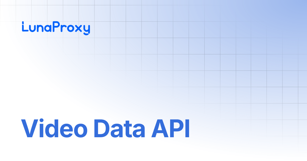 Video Data API | doc.lunaproxy