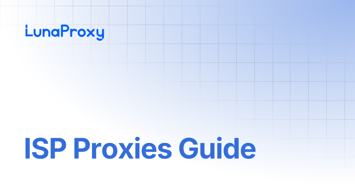 ISP Proxies Guide | doc.lunaproxy