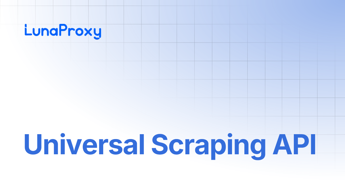 Universal Scraping API | doc.lunaproxy